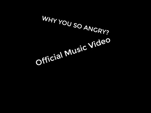 WHY YOU SO ANGRY? (Official Music Video) - YouTube