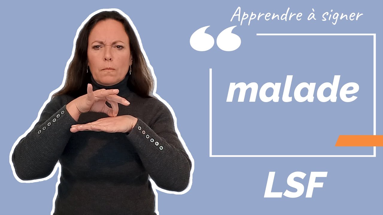 Signer MALADE en LSF (langue des signes française). Apprendre la LSF ...