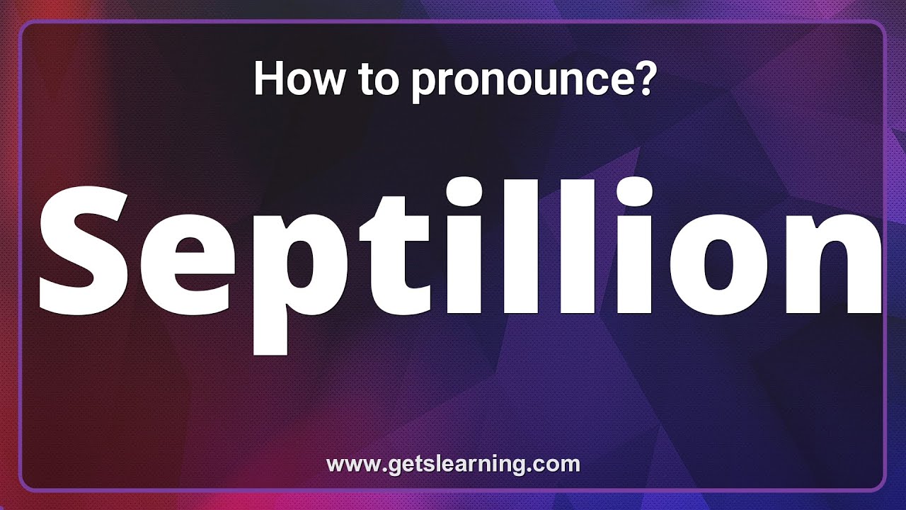 How to pronounce Septillion (24 zeros) in English correctly - YouTube