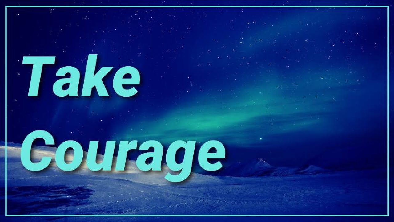TAKE Courage Then Use It!! - YouTube