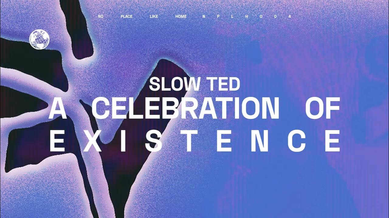 Slow Ted - A Celebration Of Existence - YouTube
