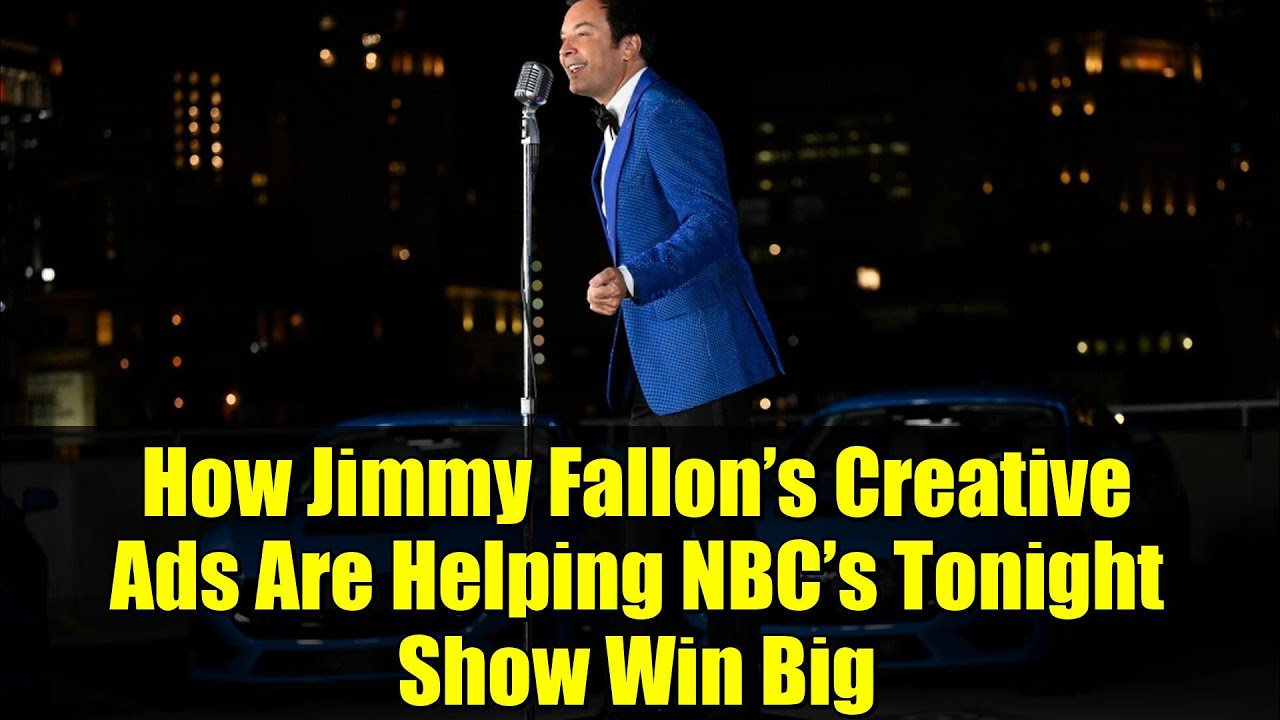 How Jimmy Fallon’s Creative Ads Are Helping NBC’s Tonight Show Win Big ...