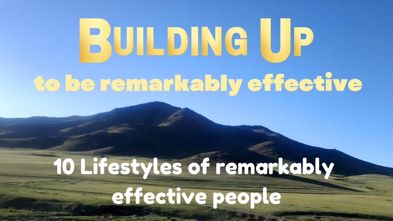 Building up to be remarkably effective: The 10 lifestyles on how to be ...