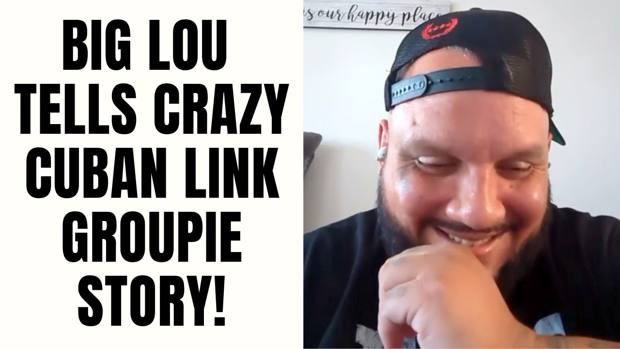 Big Lou Tells CRAZY Cuban Link Groupie Story! [Part 4] - YouTube