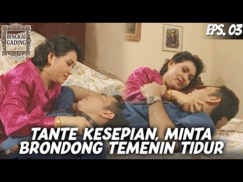 BINGKAI GADING (1997) EPS. 3 | GELI! SI TANTE KESEPIAN MALAH TAU-TAU TIDUR BARENG BRONDONG