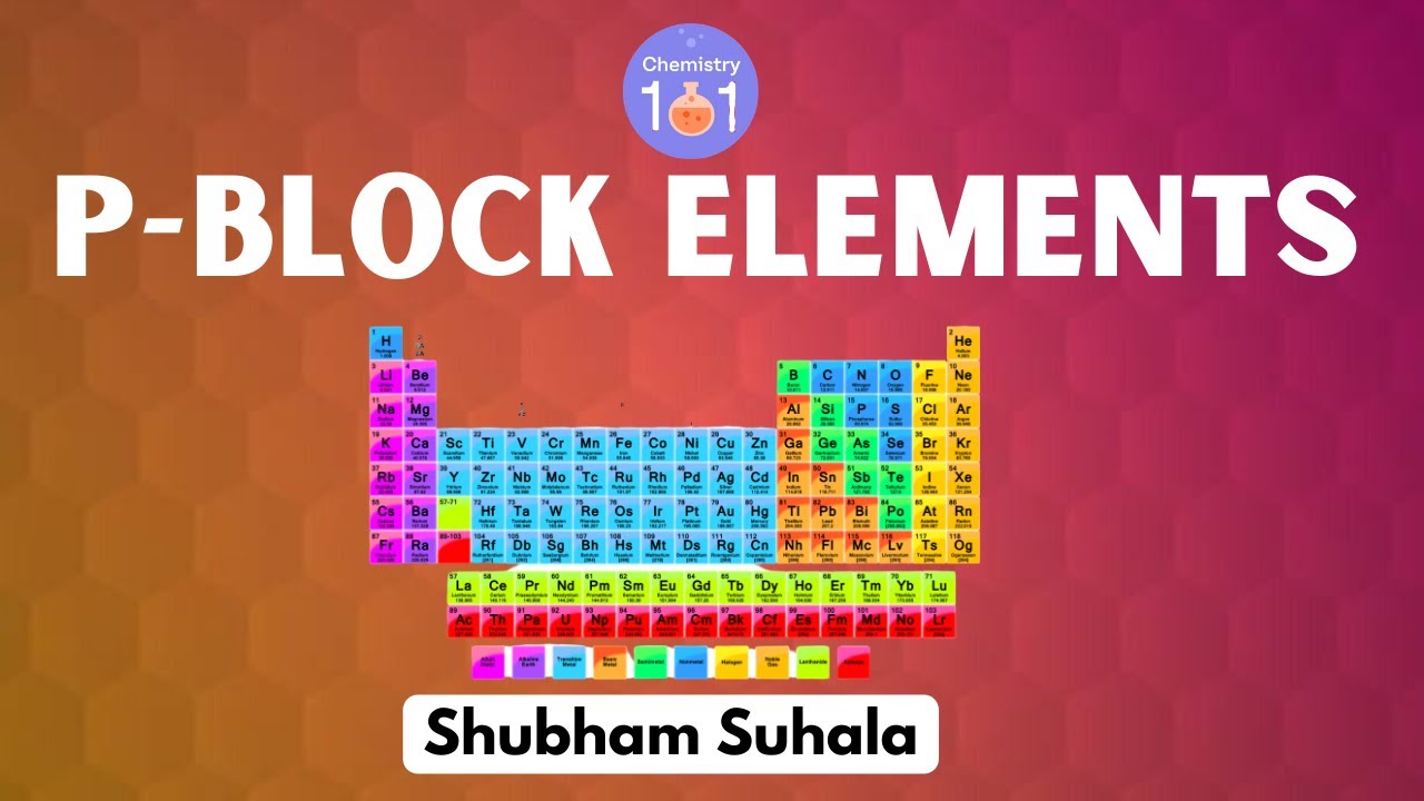 P-Block Elements | NEET Chemistry | Chemistry 101 | Shubham Suhala ...