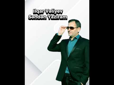 İlqar Vəliyev.İlqar Zəngilanlı Veliyev.Səndən yazıram