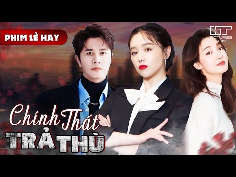 Phim Lẻ Hay - CHÍNH THẤT TRẢ THÙ | Vợ Nghèo Hóa Sếp Tổng Để Báo Thù Tiểu Tam Giật Chồng