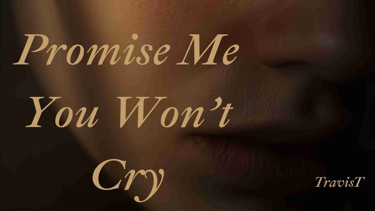 Promise Me You Won't Cry - YouTube