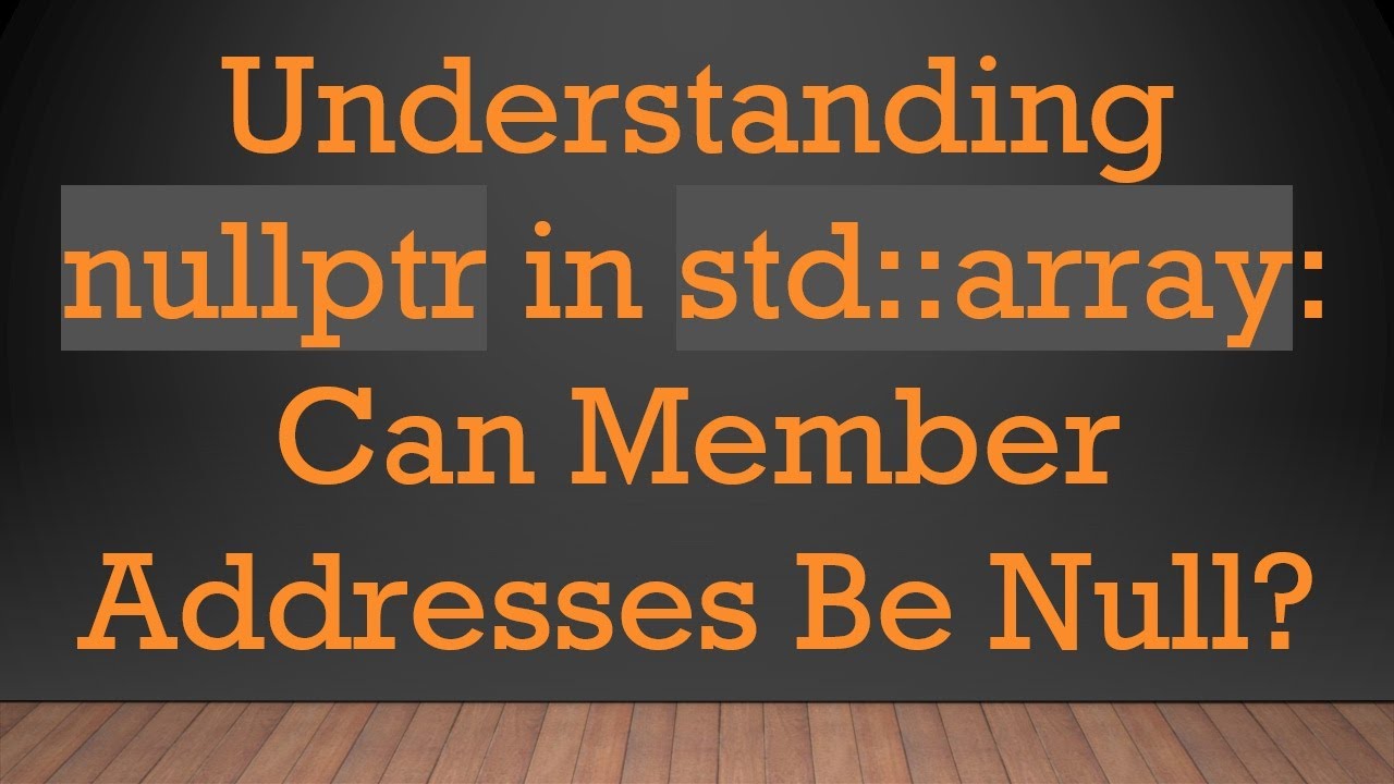 Understanding Nullptr In Stdarray Can Member Addresses Be Null