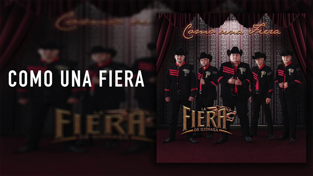 La Fiera De Ojinaga - Como Una Fiera - Como Una Fiera - YouTube