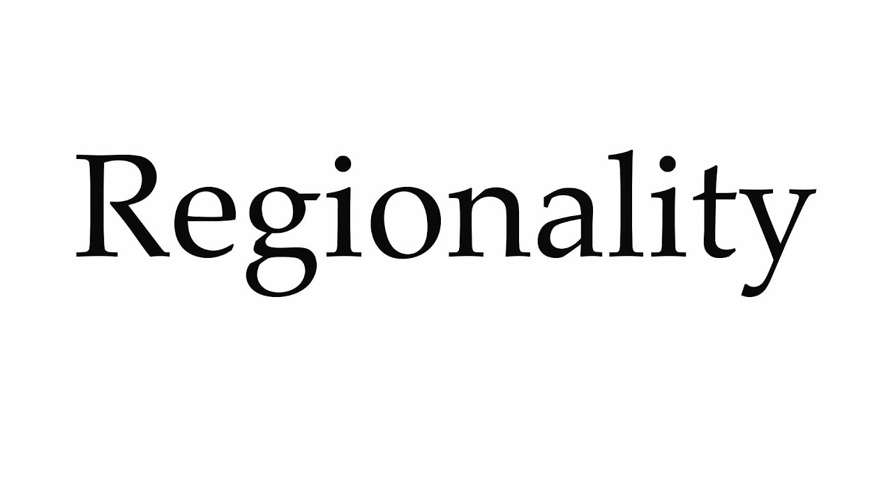 How to Pronounce Regionality - YouTube
