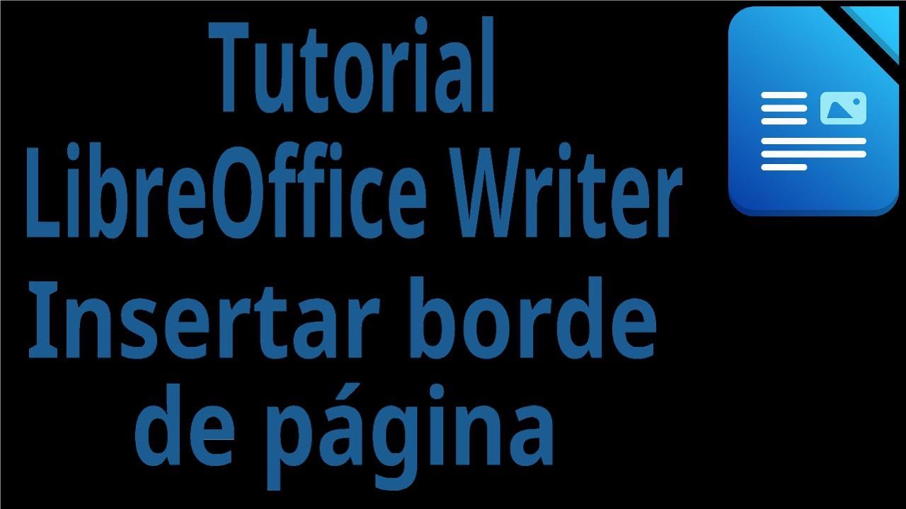 Tutorial LibreOffice Writer. Cómo insertar borde de pagina? Propiedades ...