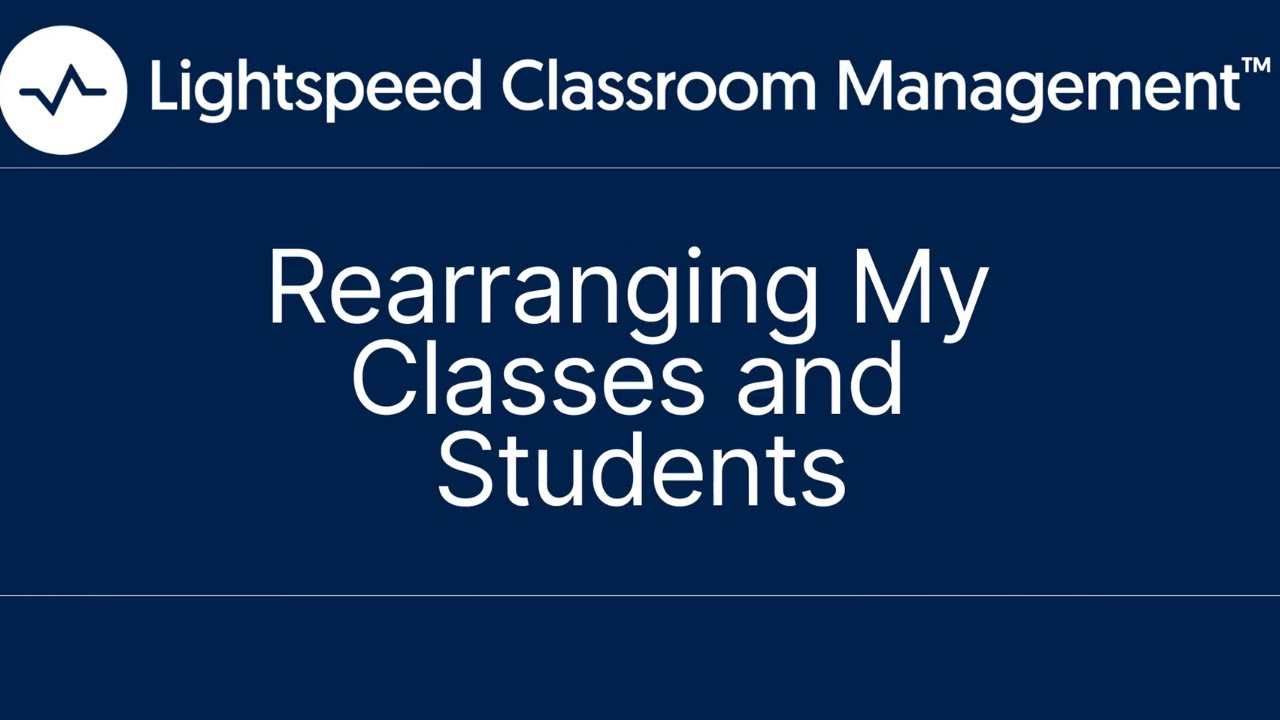 Rearranging My Classes and Students | Lightspeed Classroom Management ...