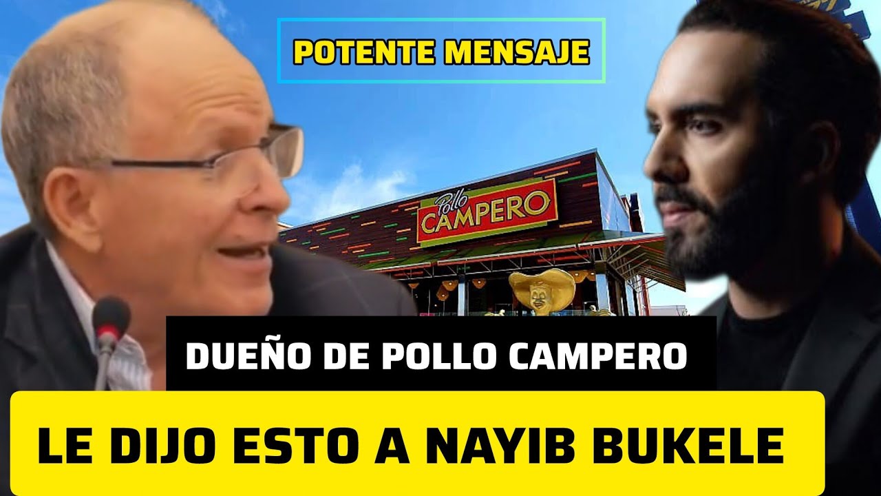 Dueño de pollo Campero le da este gran mensaje al presidente Nayib ...