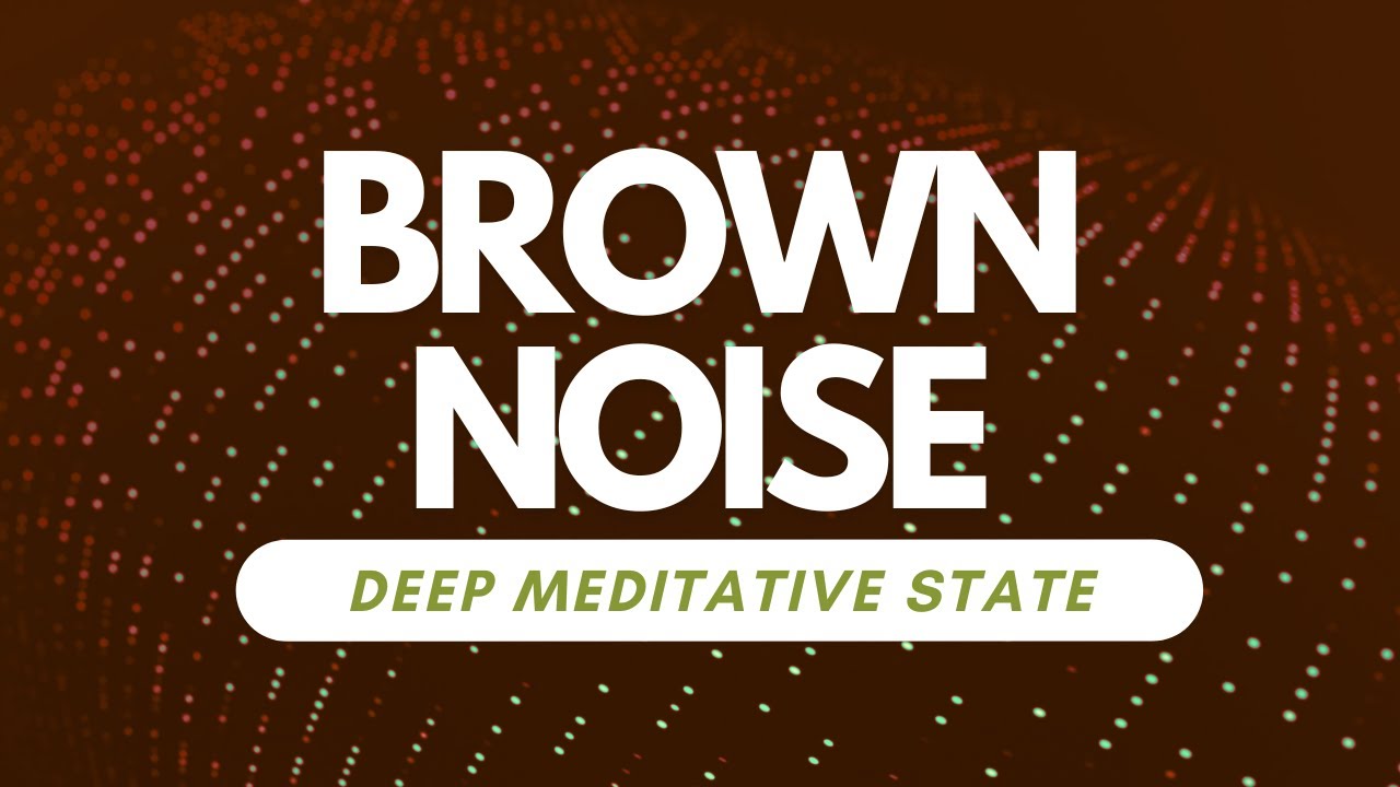 10 Hours Deep Brown Noise | No Thoughts, Deep Meditative State ...