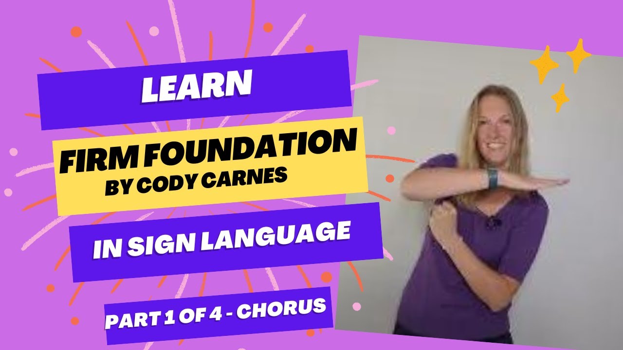 Learn Firm Foundation by Cody Carnes in Sign Language (Part 1 of 4 in ...