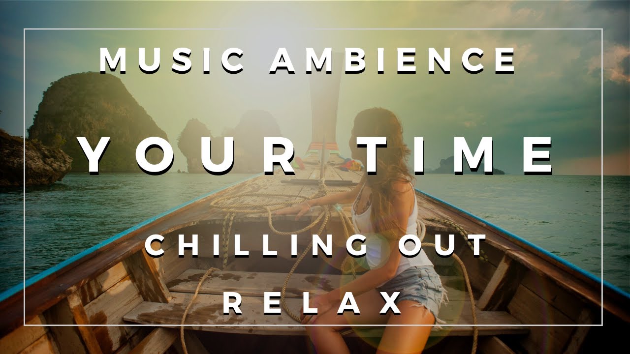 Your Time | Ambient Background Music For Relaxing and Stress Relief ...