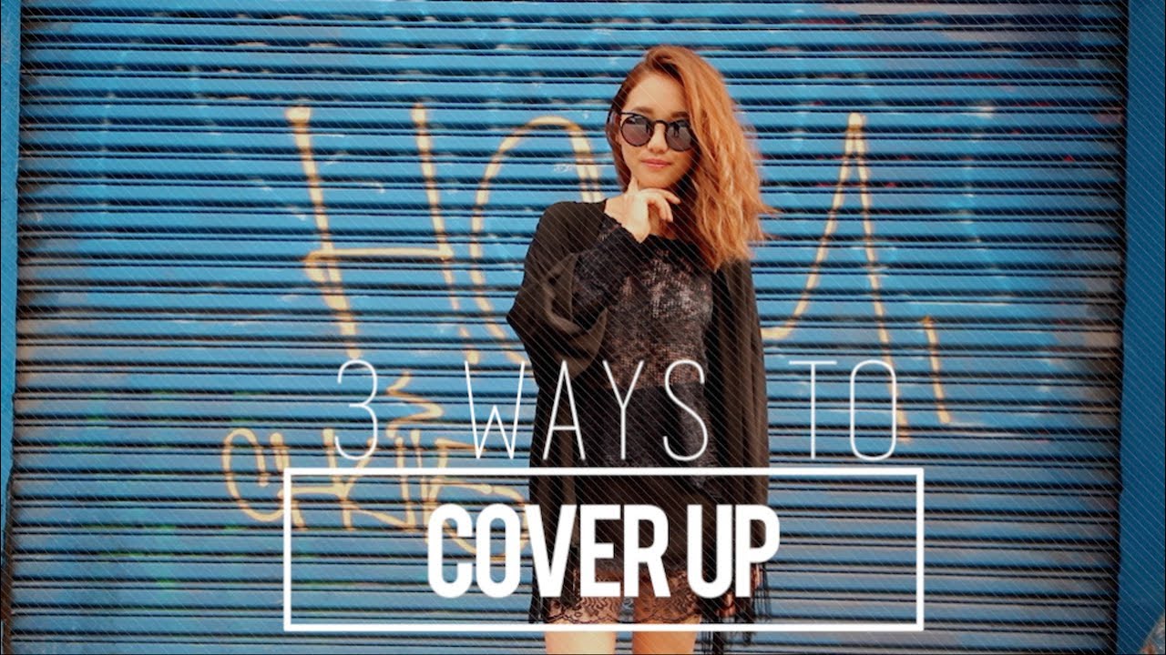 3 Ways To Cover Up - YouTube