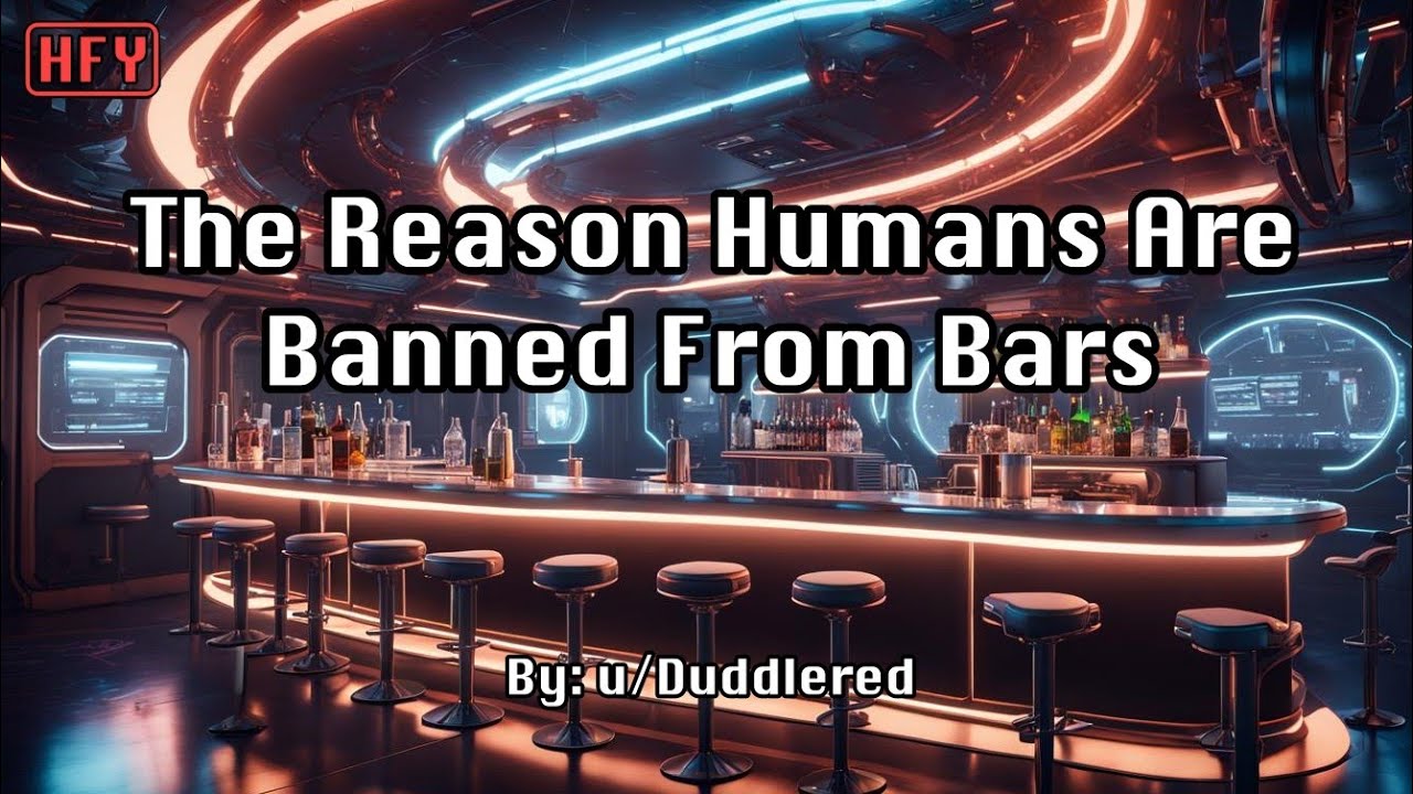 [HFY] The Reason Humans Are Banned From Bars [A Story By: u/duddlered ...