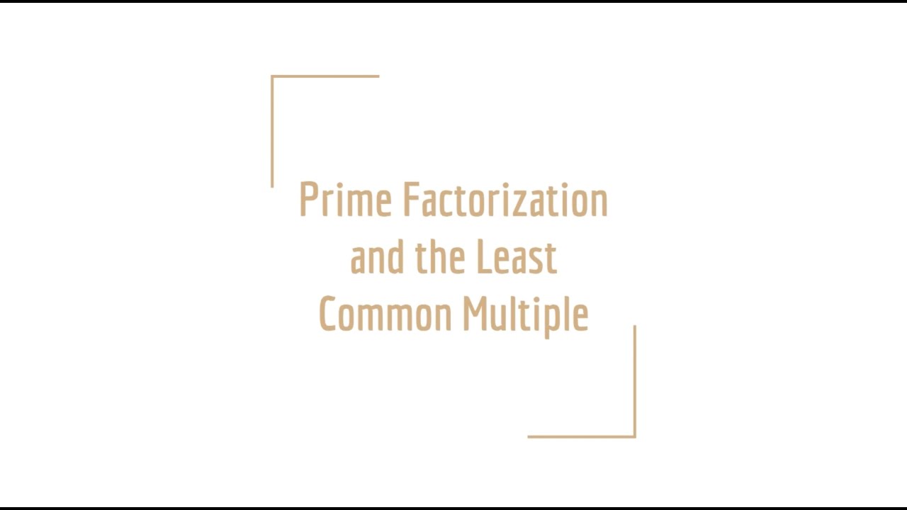 Pre-Algebra - 2.5 Prime Factorization and the Least Common Multiple ...