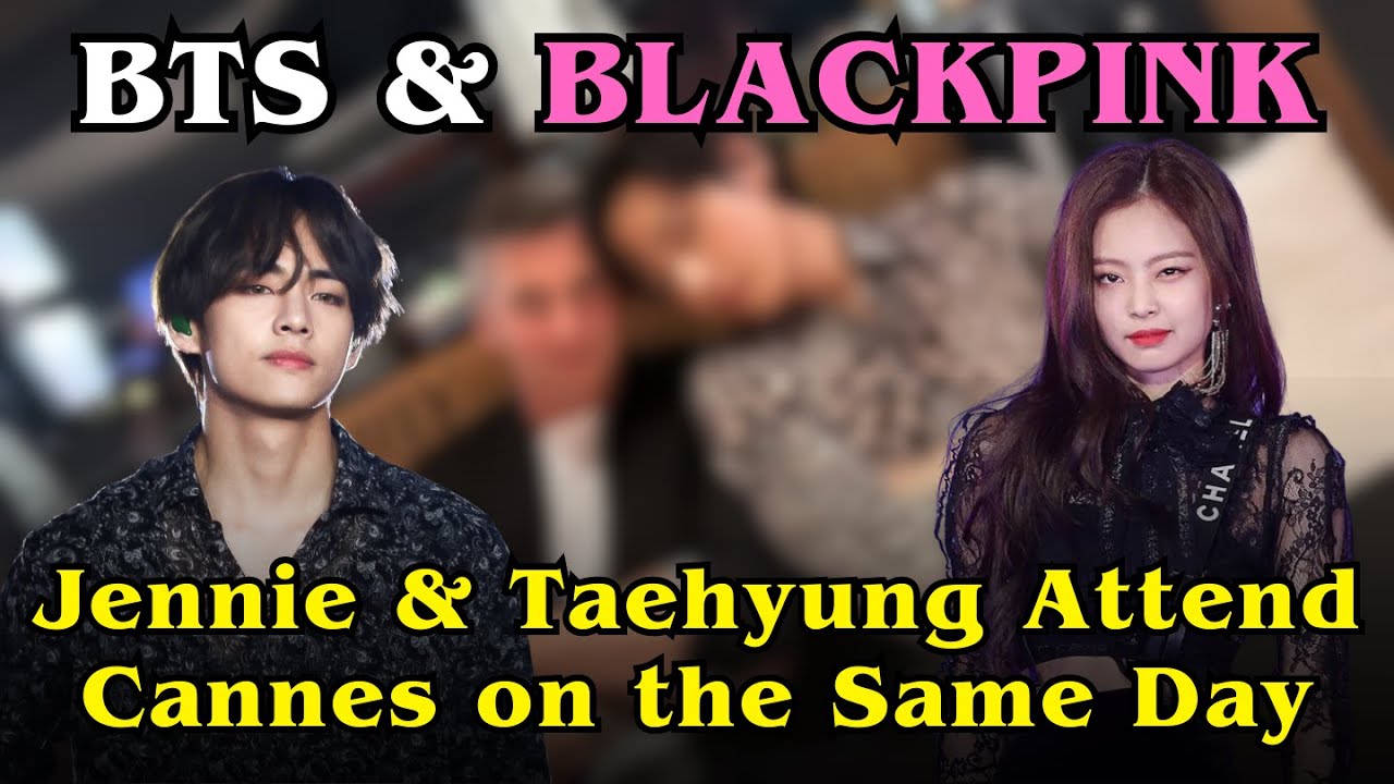 Jennie & Taehyung confirm will be attending 2023 Cannes | Cannes Film ...