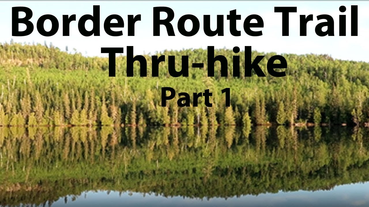 Border Route Trail /Thru- Hike ( Part 1 ) - YouTube