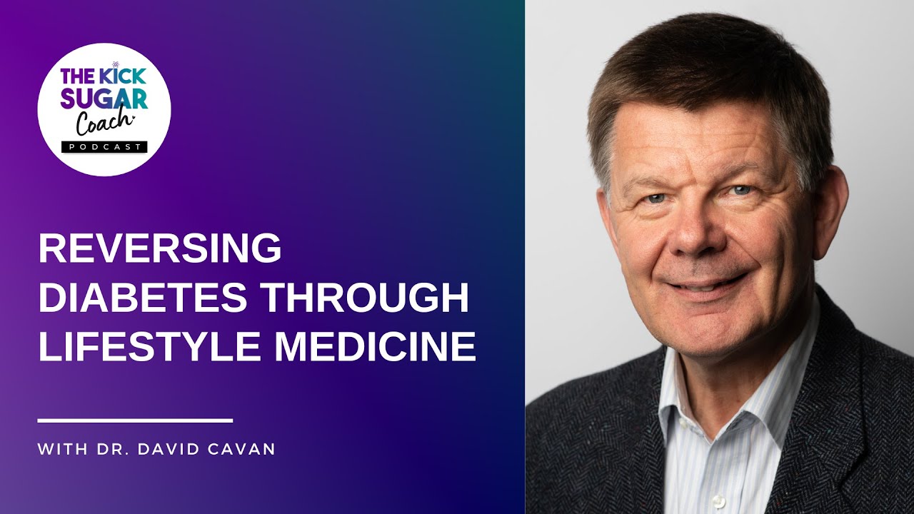 Reversing Diabetes through Lifestyle Medicine | Dr. David Cavan [EP 63 ...
