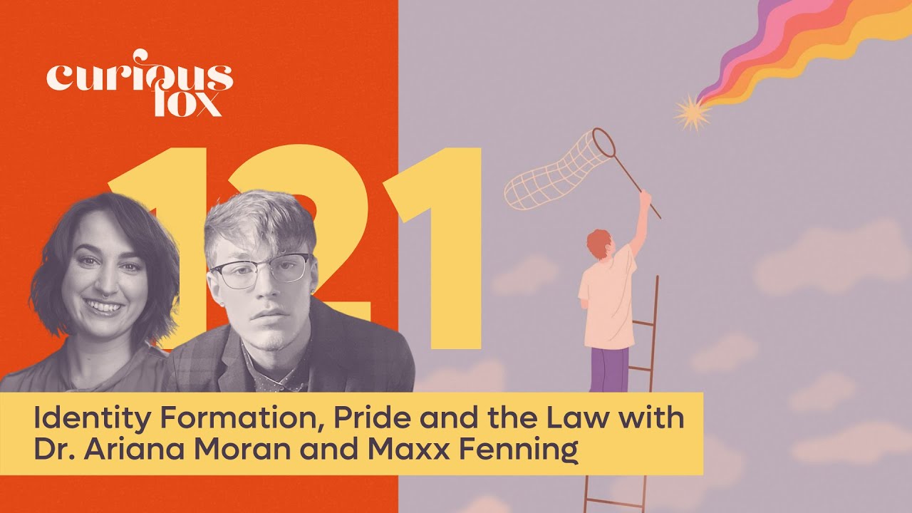 Identity Formation, Pride and the Law with Dr. Ariana Moran and Maxx ...