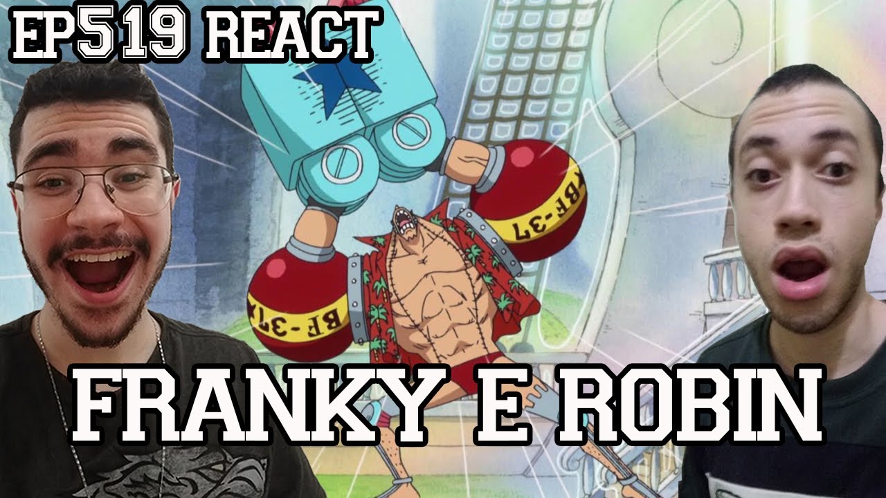 FRANKY E ROBIN SE REENCONTRAM - One Piece Episódio 519 REACT - YouTube