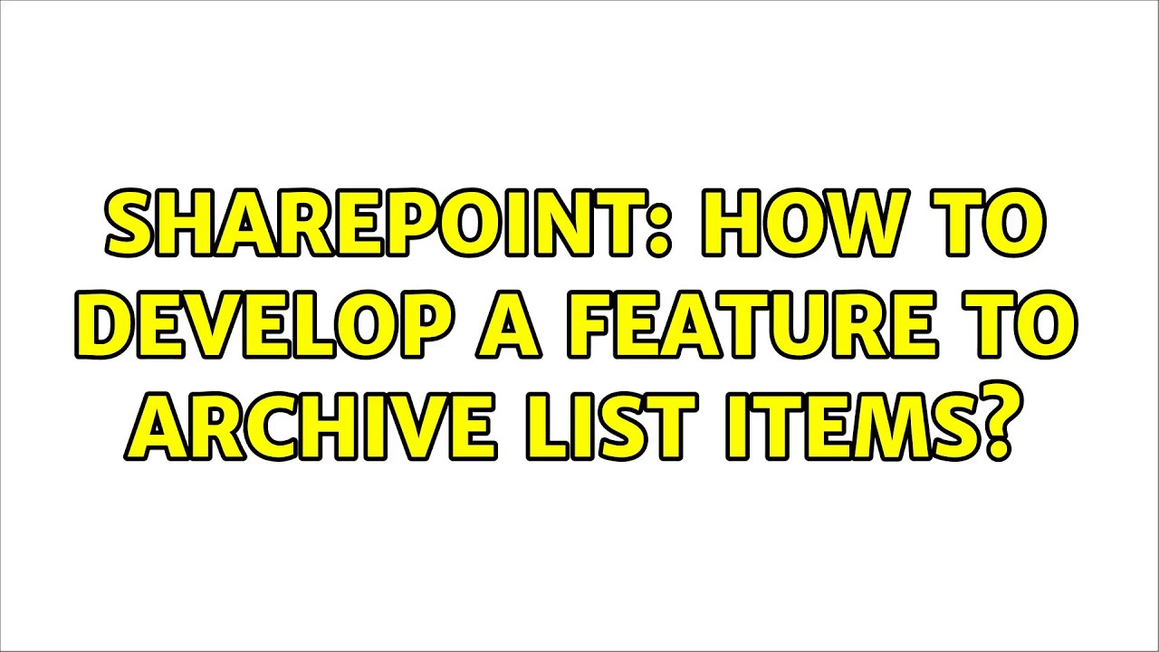 Sharepoint: How to develop a Feature to Archive list items? - YouTube