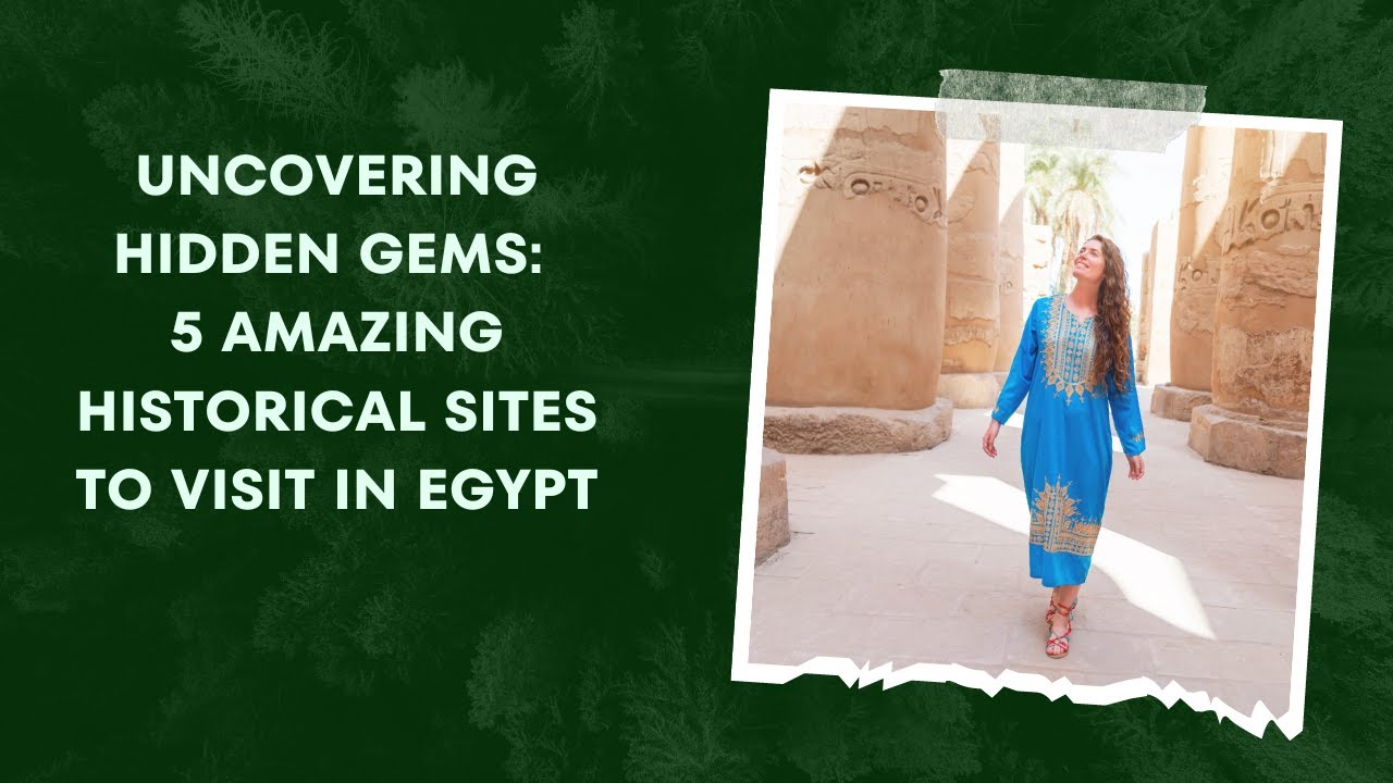 Uncovering Hidden Gems: 5 Amazing Historical Sites to Visit in Egypt ...