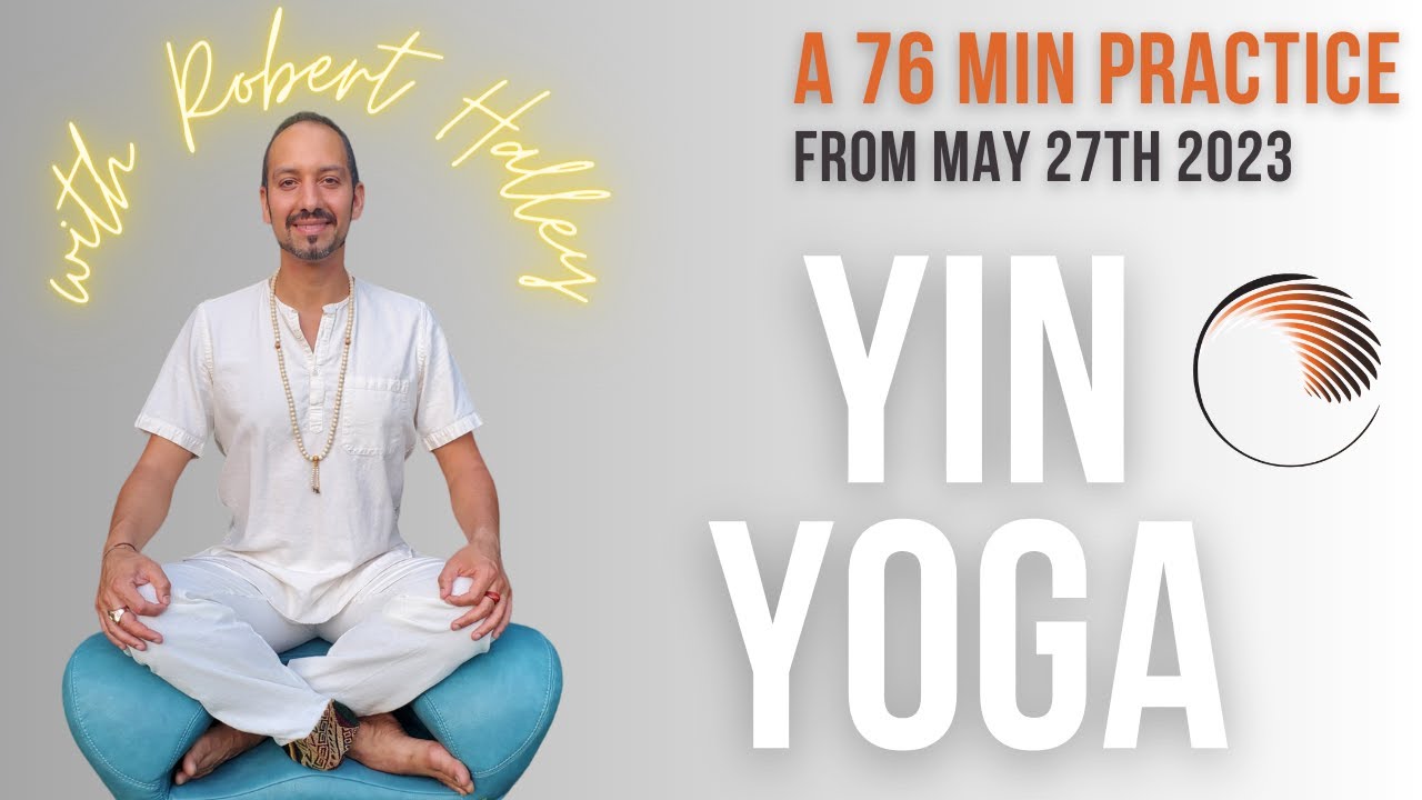 76min Yin Yoga Practice with ROBERT HALLEY 5/27/23 - YouTube
