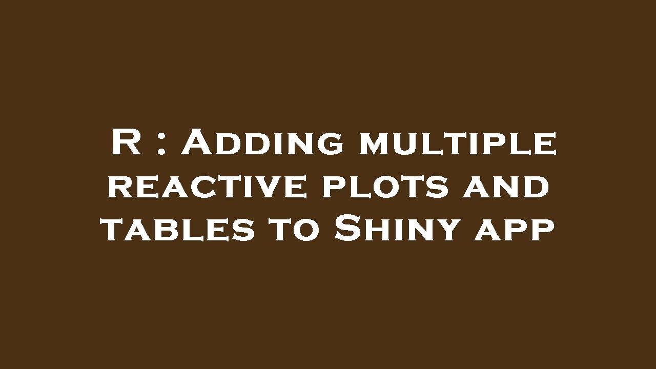 R Adding Multiple Reactive Plots And Tables To Shiny App Youtube 0577