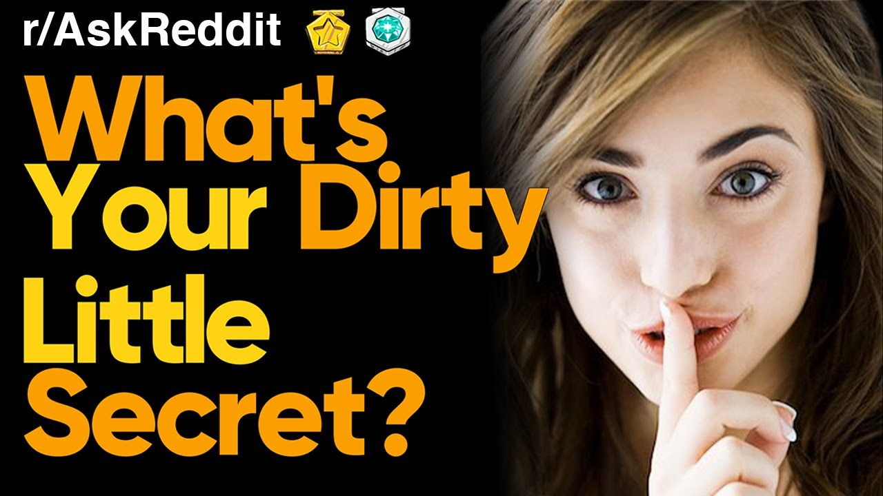 What’s Your Dirty Lil Secret? r/AskReddit | Top Reddit Posts - YouTube