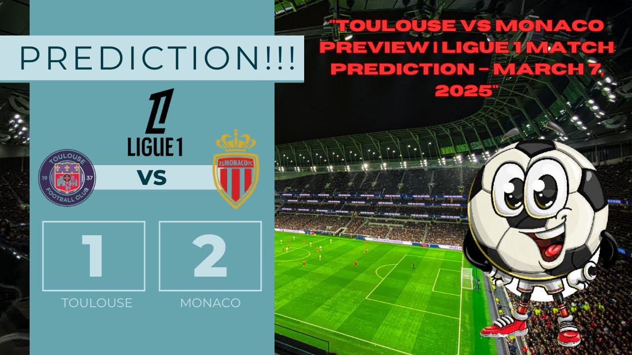 Toulouse vs Monaco Preview | Ligue 1 Match Prediction – March 7, 2025 ...