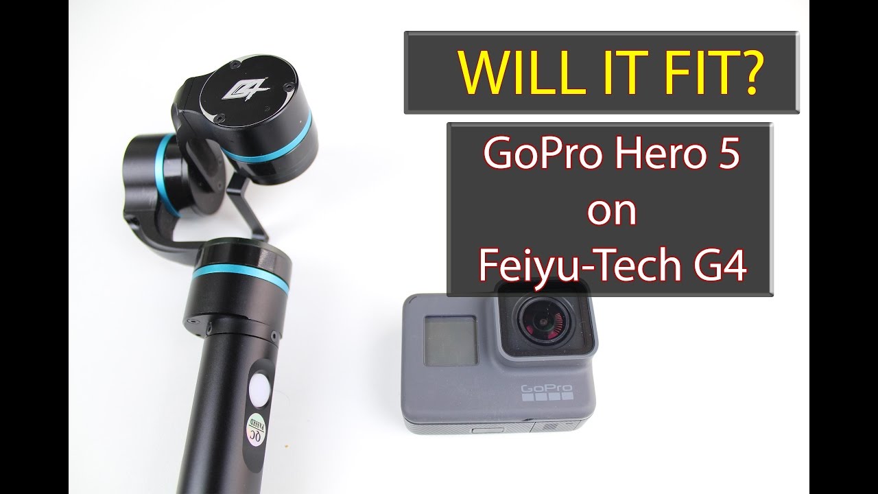 Will the GoPro Hero 5 fit the Feiyu-Tech G4? - YouTube