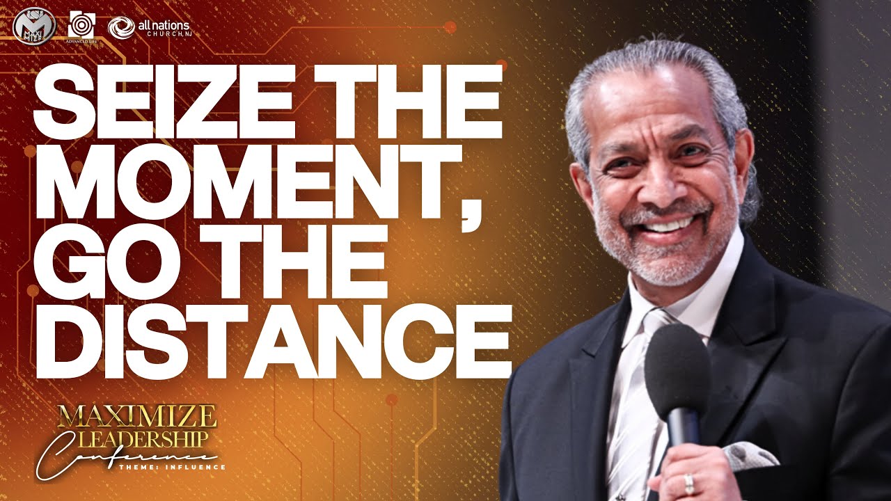 Seize the Moment, Go the Distance | Dr. Sam Chand | Maximize Leadership ...