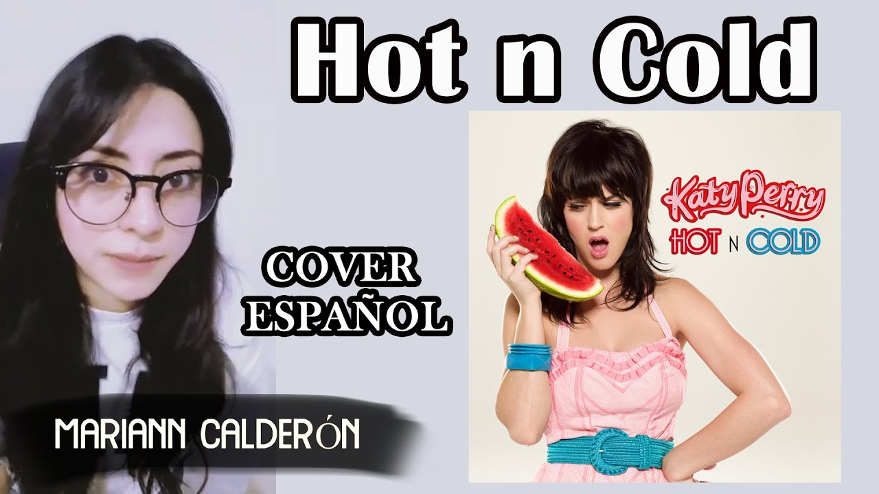 Hot 'n' Cold - Katy Perry [Cover Español por Mariann Calderón] - YouTube