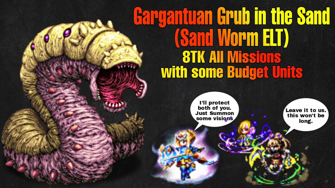 FFBE - Gargantuan Grub in the Sand ELT (8TK All Missions) with some ...
