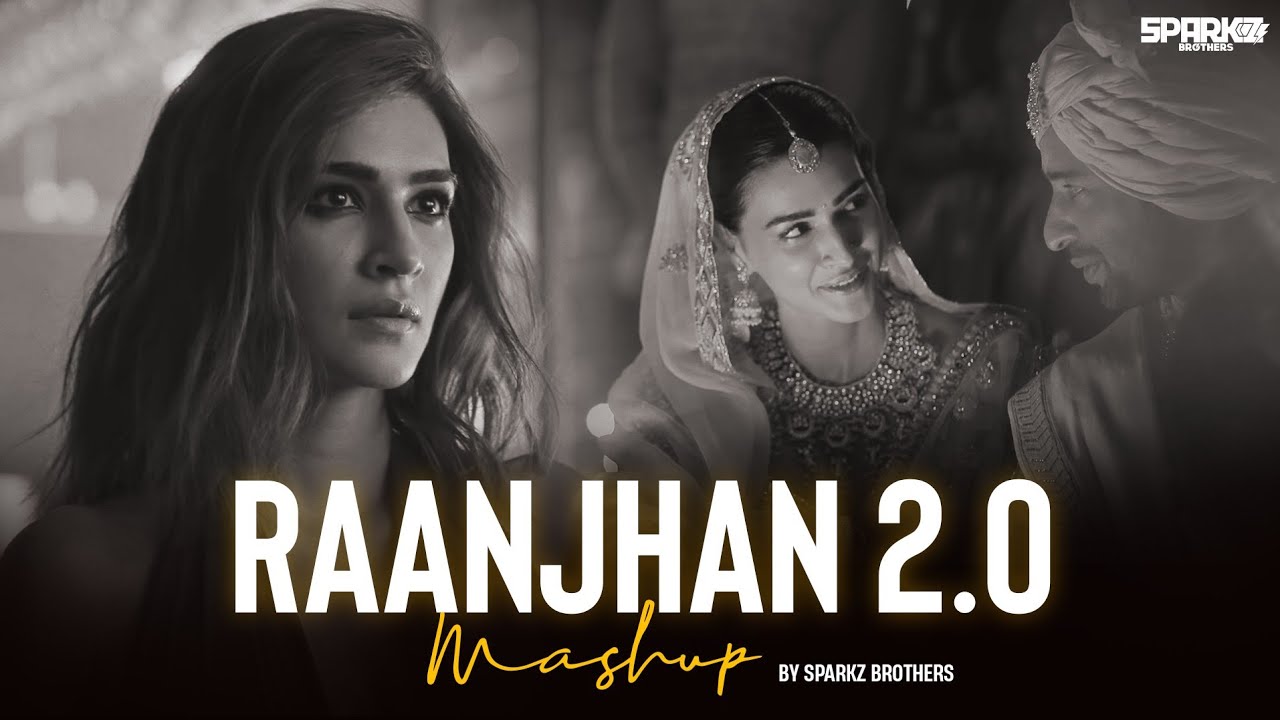 Raanjhan 2.0 Mashup | SparkZ Brothers | Do Patti | Arijit Singh ...