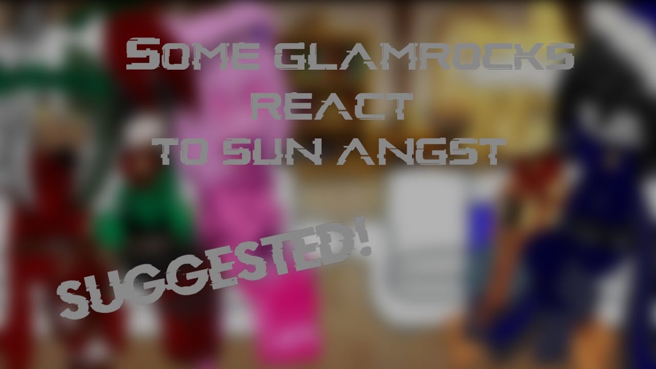 Some glamrocks reacts to sun angst|suggested - YouTube