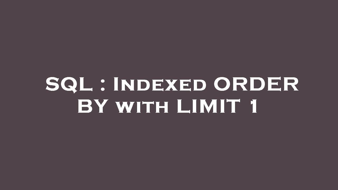 SQL : Indexed ORDER BY with LIMIT 1 - YouTube