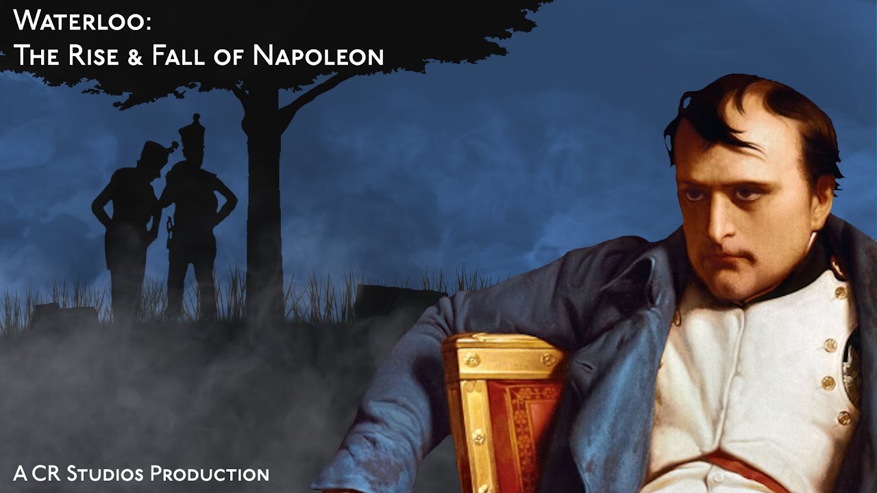Waterloo | The Rise and Fall of Napoleon Bonaparte | CR Studios ...