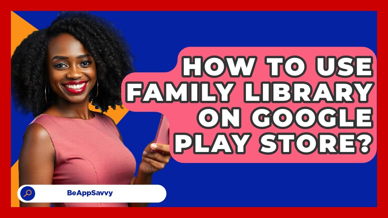 How To Use Family Library On Google Play Store? - Be App Savvy - YouTube