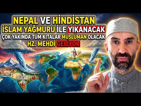 Nepal ve Hindistan Yakın Zamanda Müslüman Olacak.! Dünyanın Tüm Kıtaları Allah'a Boyun Eğecek..