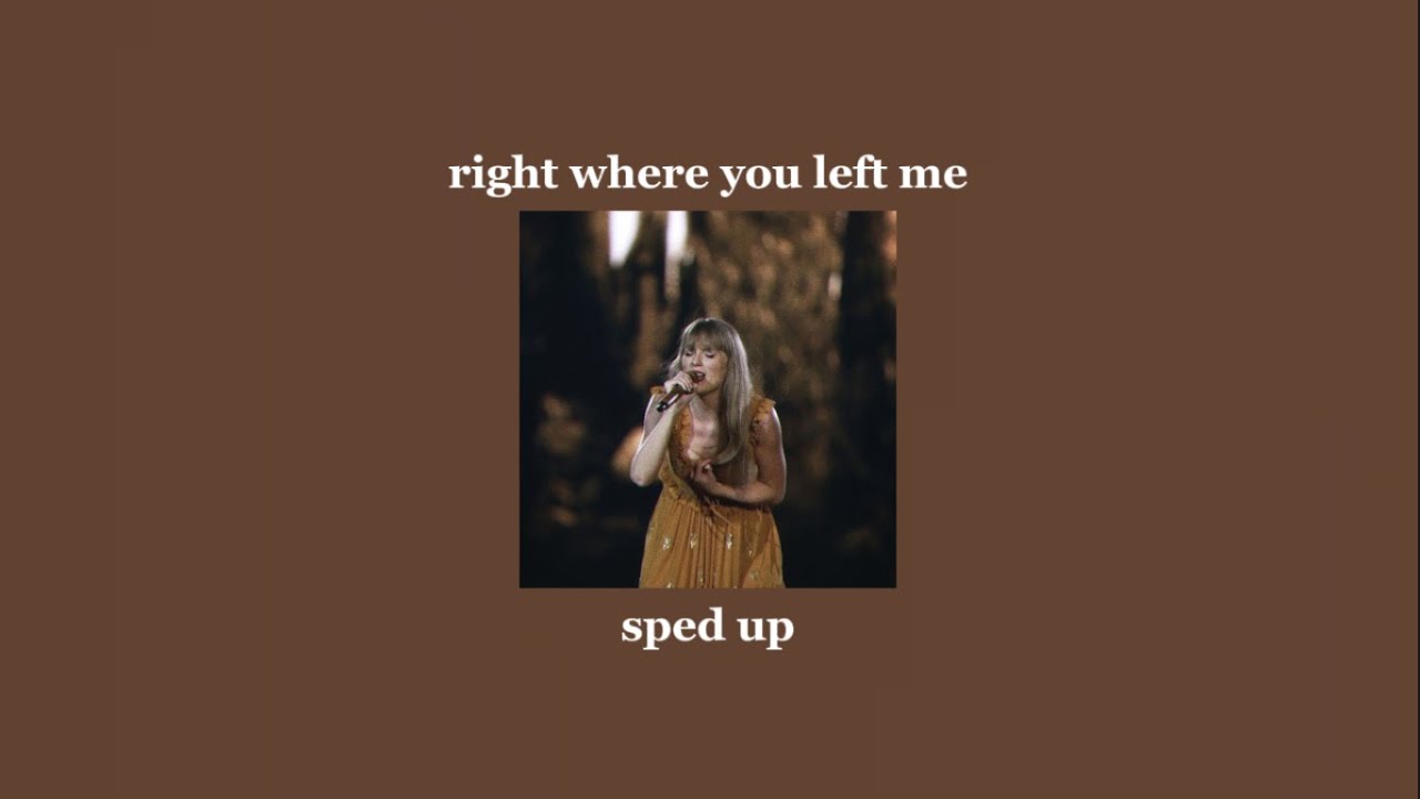 right where you left me - by taylor swift FULL SONG sped up - YouTube