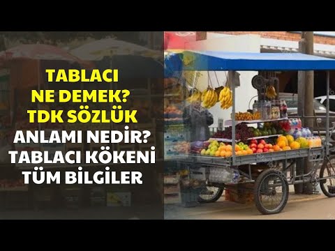 Tablacı Ne Demek? TDK Sözlük Anlamı Nedir? Tablacı Kökeni Tüm Bilgiler