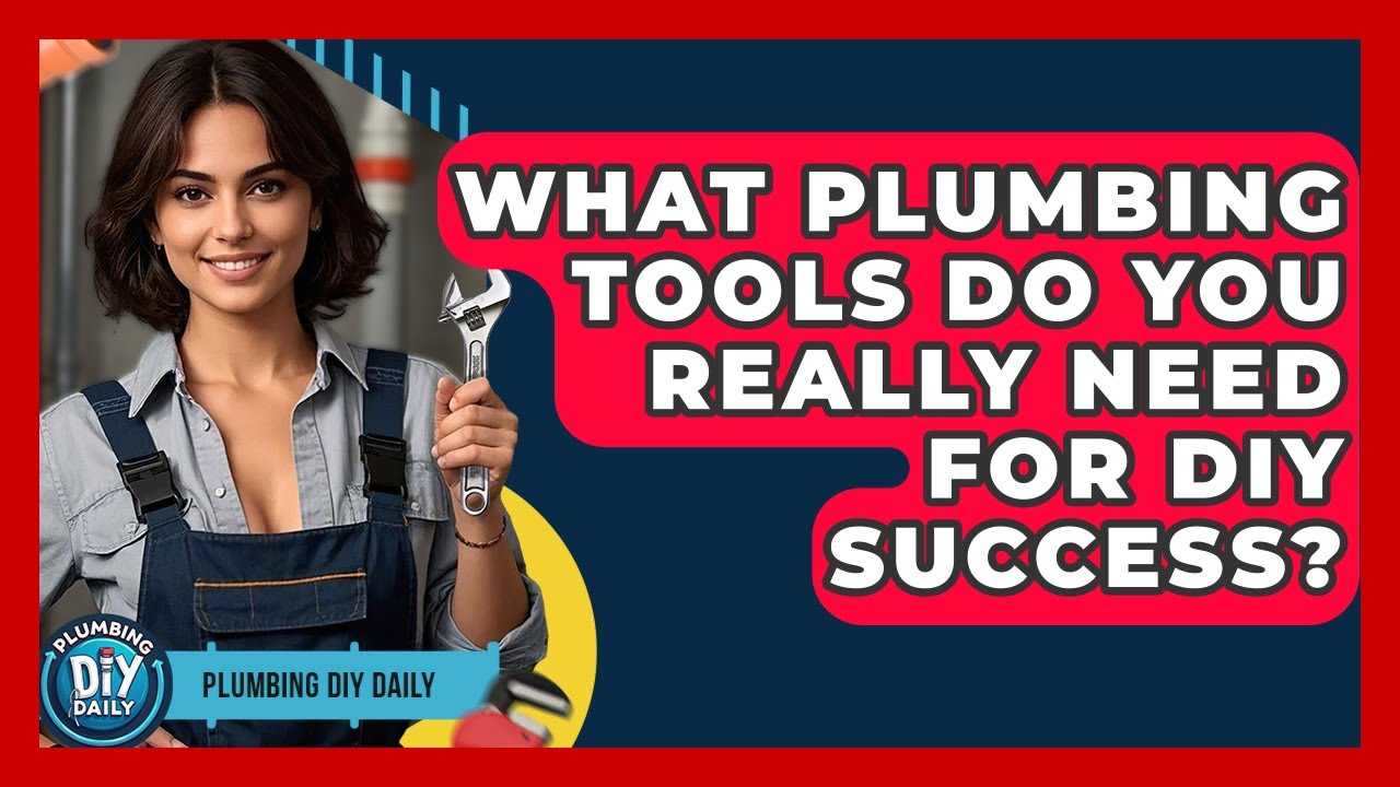 What Plumbing Tools Do You Really Need For DIY Success? - Plumbing DIY ...