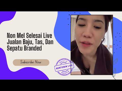Non Mel Selesai Live Jualan Baju Branded, Tas, Dan Sepatu